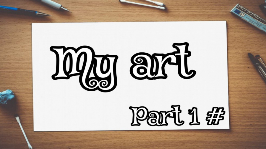 My art : part 1#