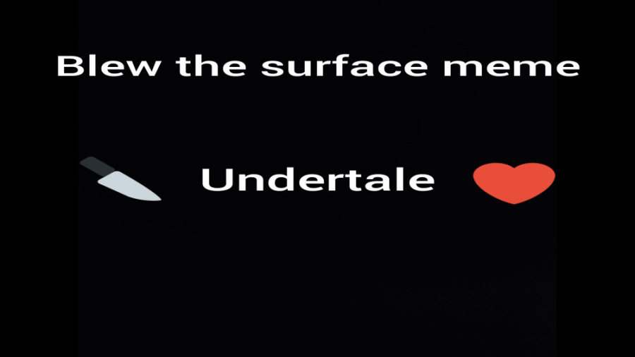 blew the surface meme undertale